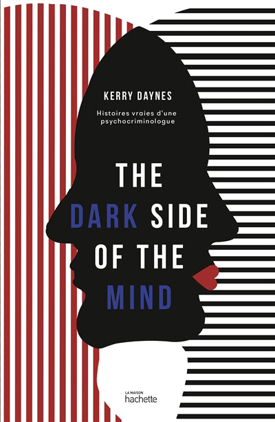 The dark side of the mind : histoires vraies d'une psychocriminologue ...