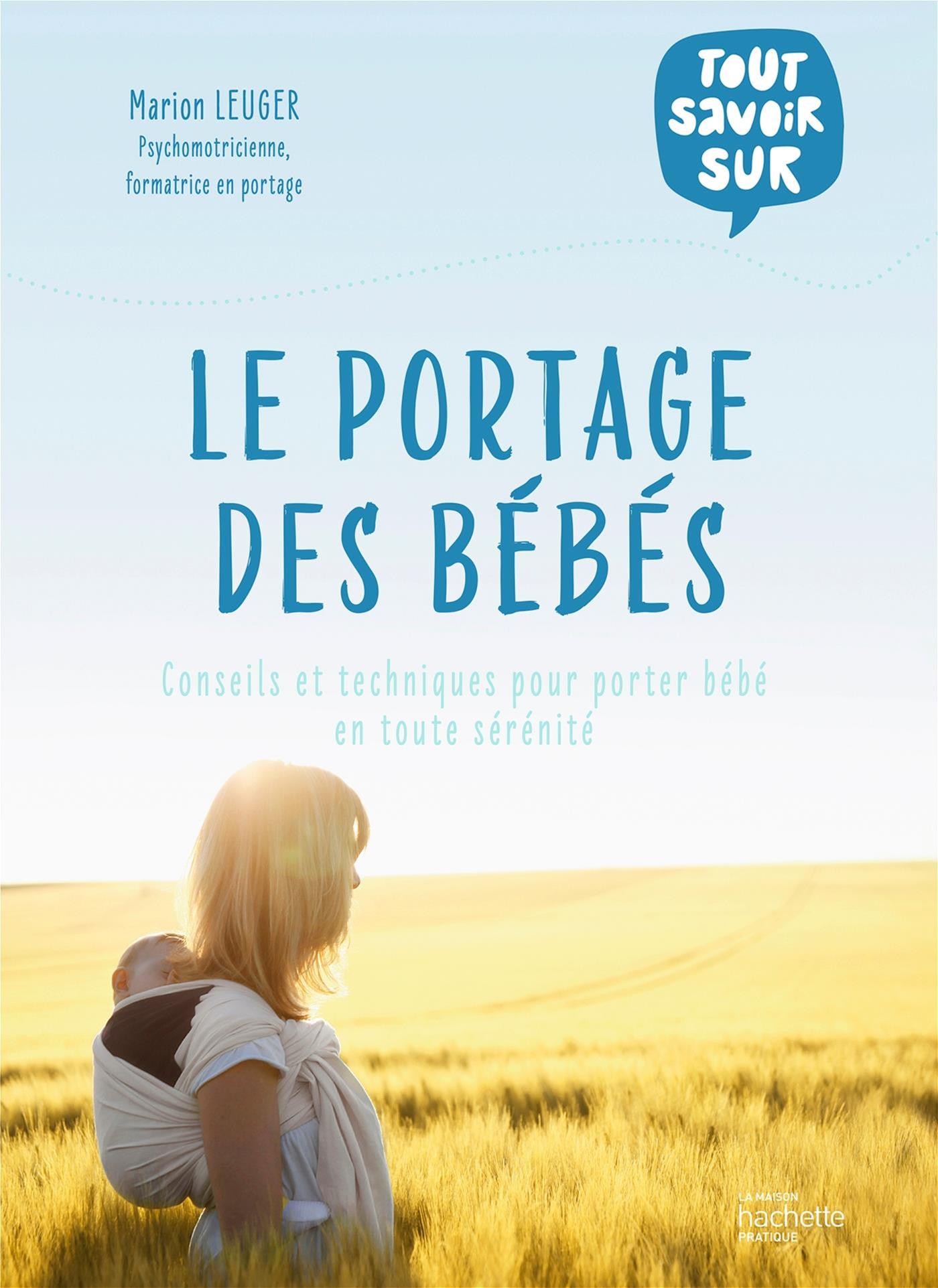 Le portage des bébés : conseils et techniques pour porter bébé en tout ...