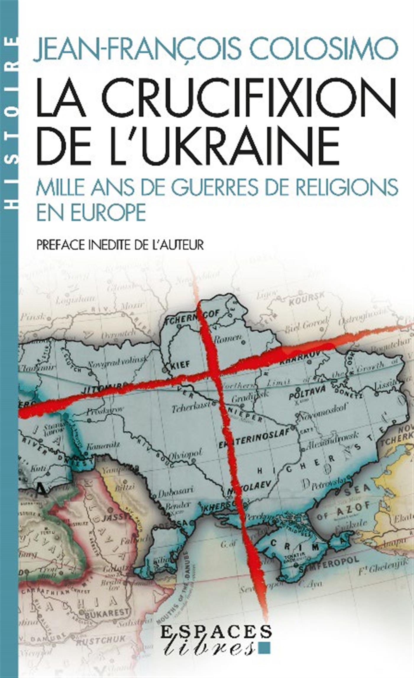 La crucifixion de l'Ukraine : mille ans de guerres de religions en Eur ...