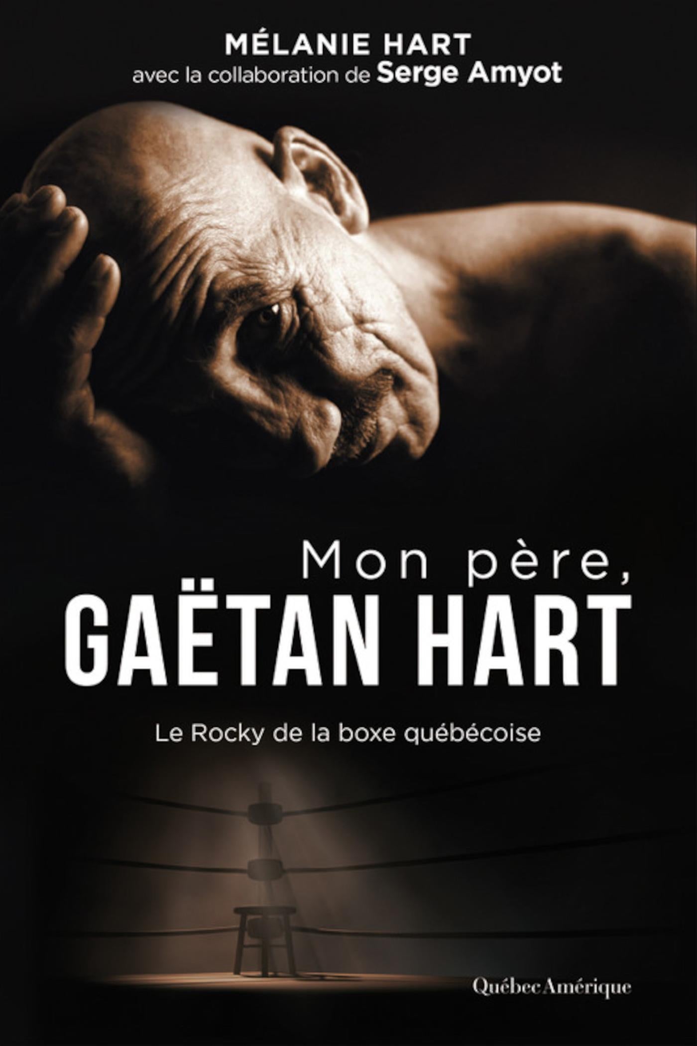 Mon père, Gaëtan Hart : le Rocky de la boxe québécoise – QUB livre