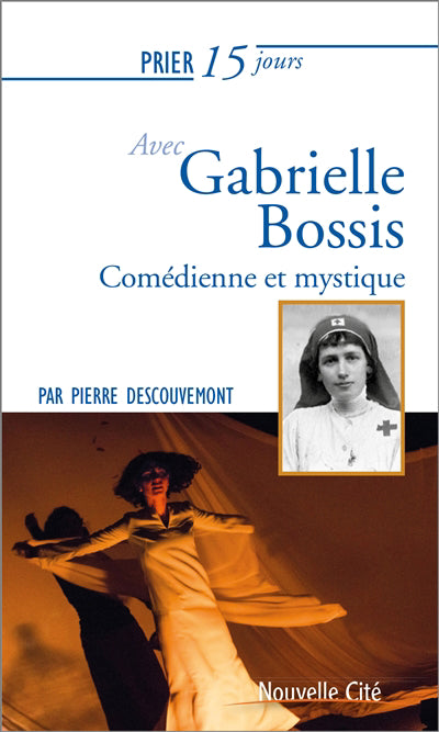 Prier 15 jours avec Gabrielle Bossis : comédienne et mystique – QUB livre